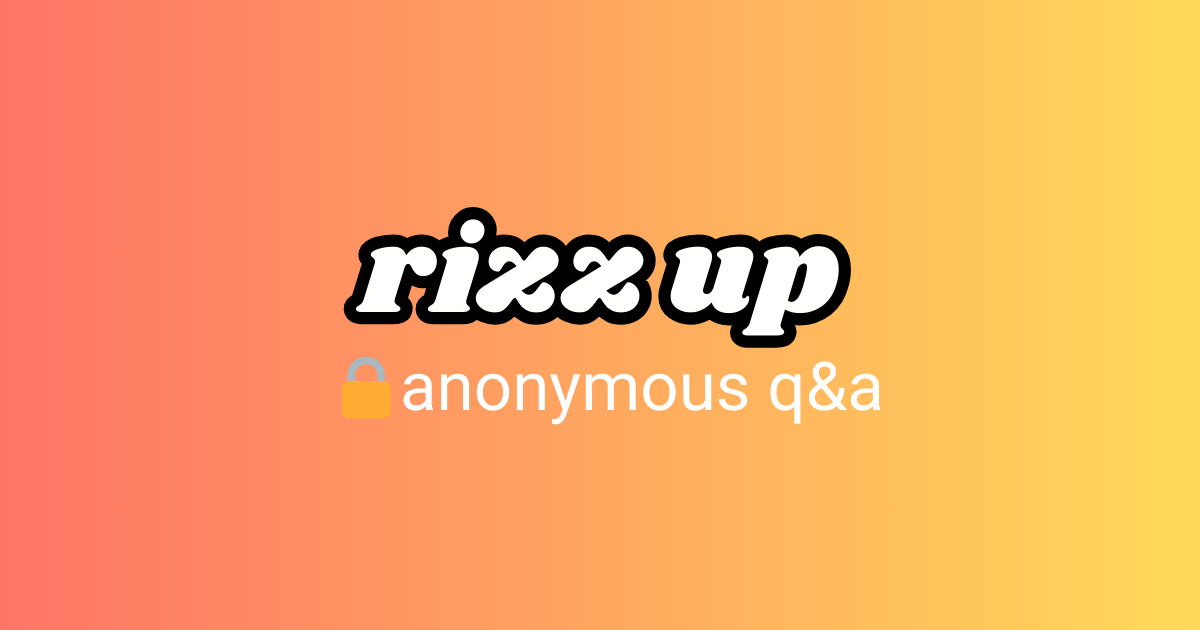 Rizz Up! 🔒 Anonymous Q&A
